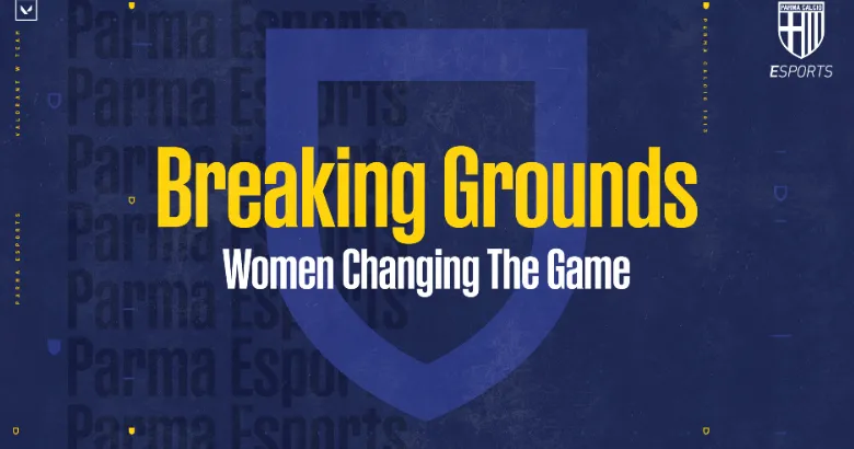 "BREAKING GROUNDS": THE PARMA ESPORTS DOCUMENTARY ON THE WOMEN'S VALORANT TEAM | Parma Calcio 1913